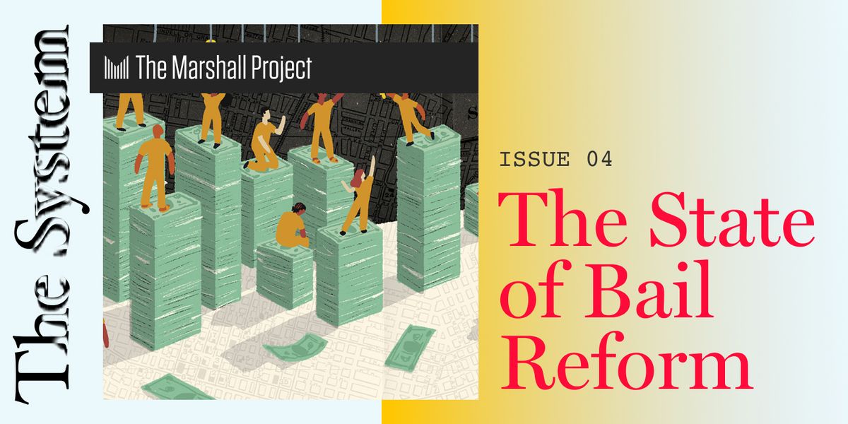 The System: The State of Bail Reform | The Marshall Project